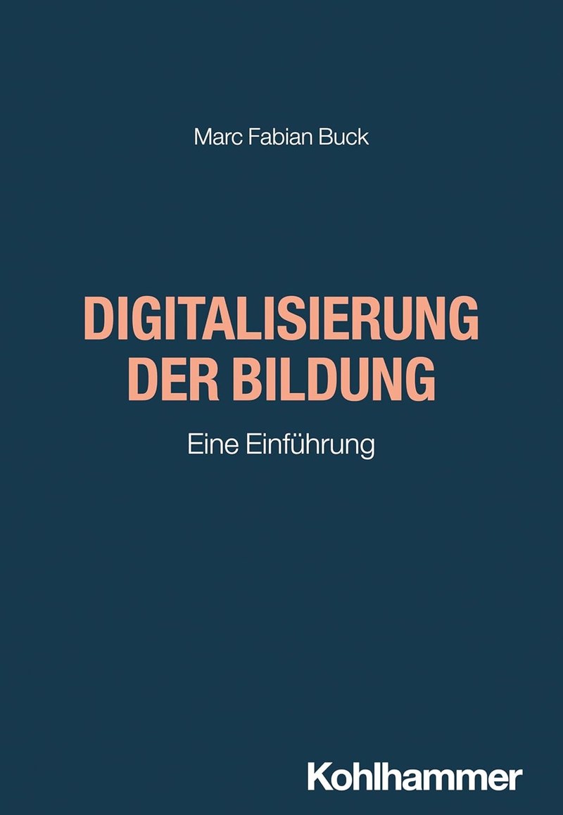Buck, Dr. Marc Fabian: Digitalisierung der Bildung, Kohlhammer Verlag ...